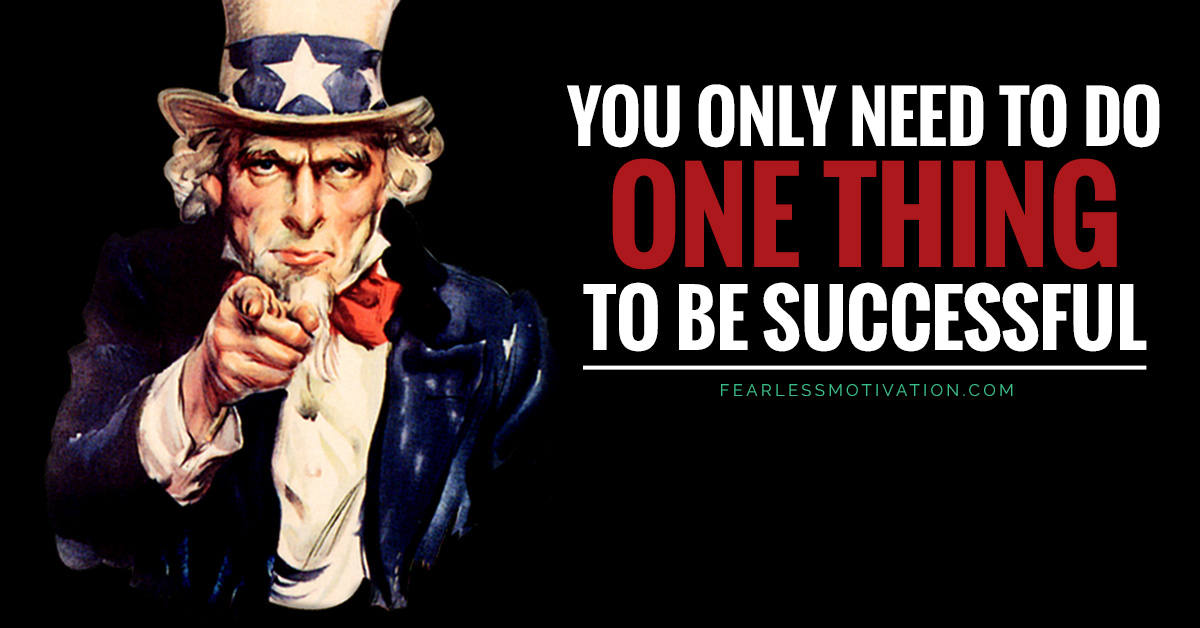 You Only Need To Do ONE Thing To Be Successful!