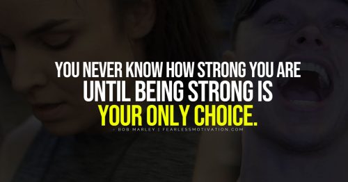 You Never Know How Strong You Are Until Being Strong Is The Only Choice ...