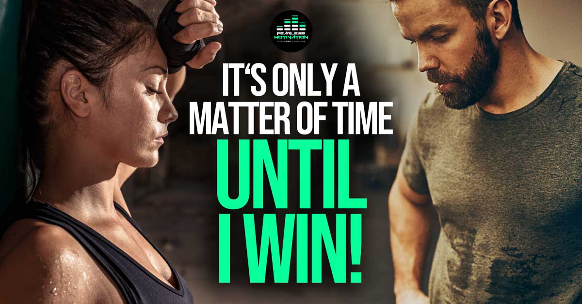 It's Only A Matter of Time Until I Win - The Mentality of Winning