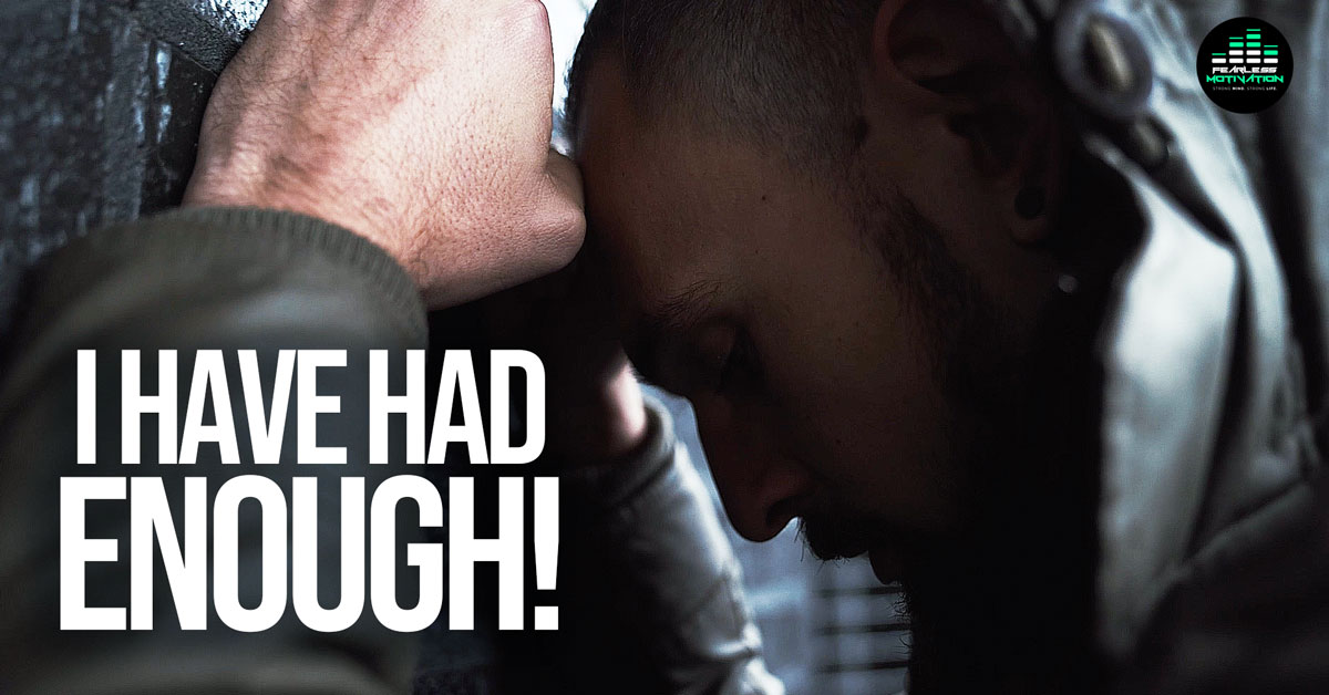 I Have Had Enough - MUST LISTEN Motivational Speech