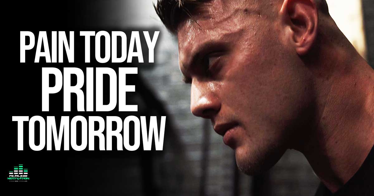 Pain Today, Pride Tomorrow - Motivational Video by Fearless Motivation